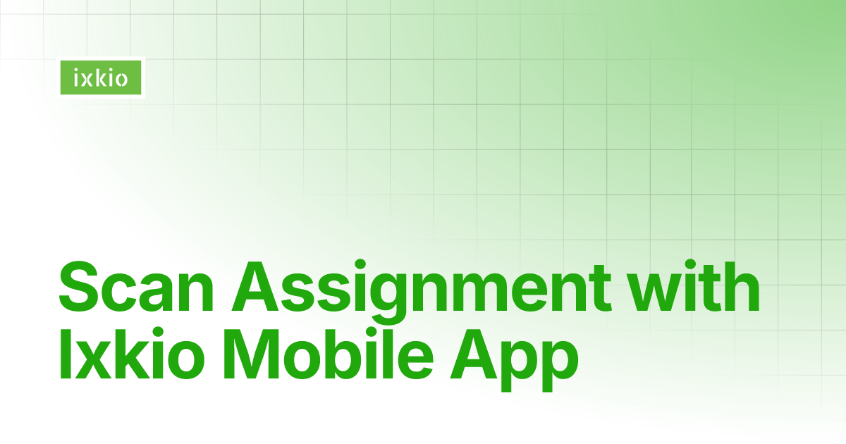 Scan Assignment with Ixkio Mobile App | Ixkio