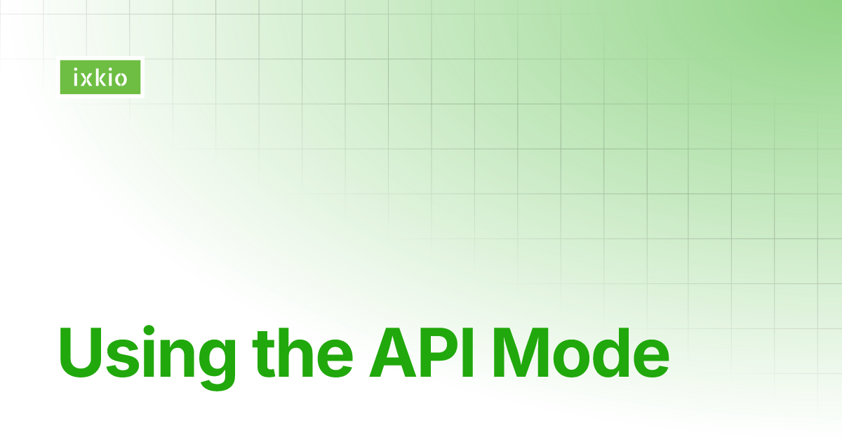Using the API Mode | Ixkio
